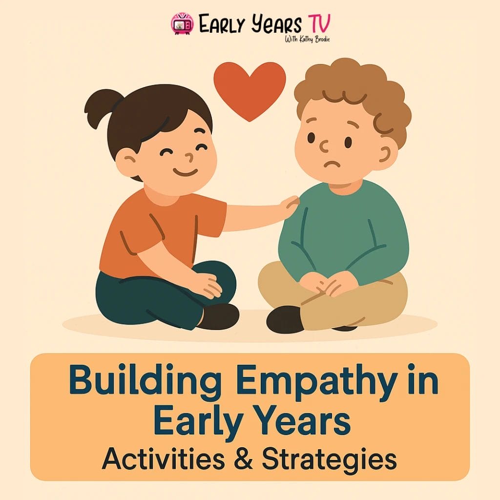 Building Empathy in Early Years: Activities & Strategies